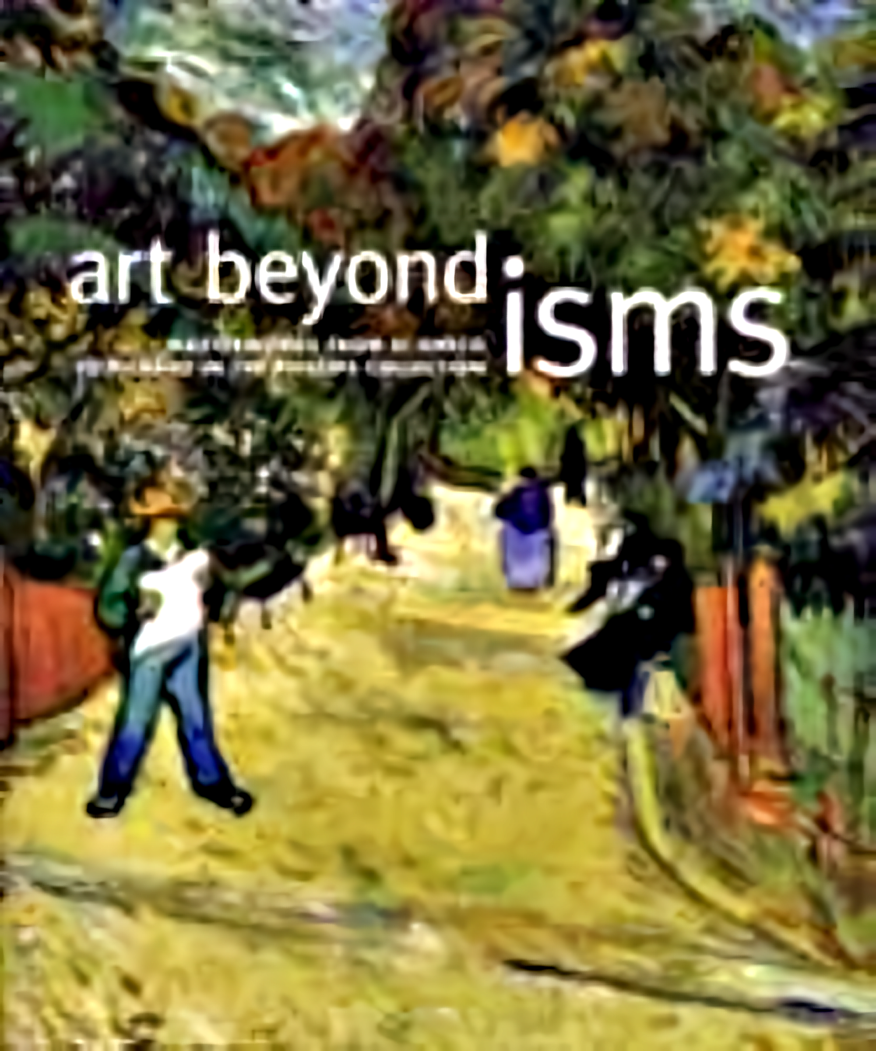 Art Beyond Isms: Masterworks from El Greco to Picasso in the Phillips ...